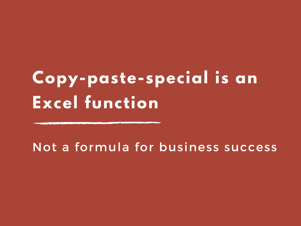 Copy-paste special is an Excel function... | delivering Results